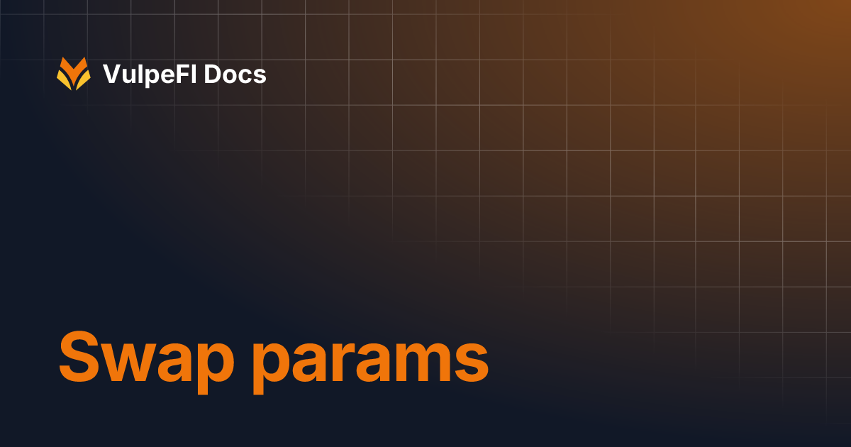 Swap params | VulpeFI Docs